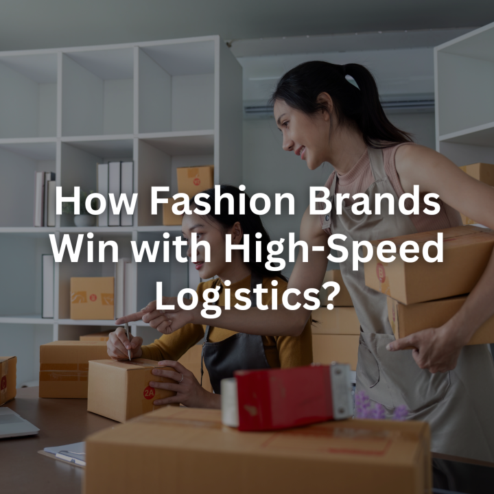 How Fashion Brands Win with High-Speed Logistics